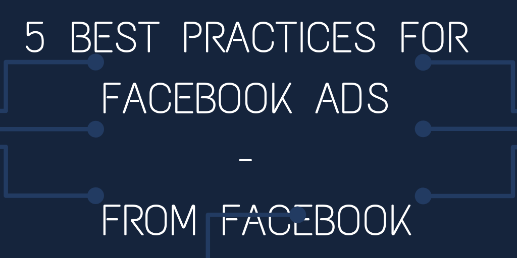 5 Best Practices For Facebook Ads From Facebook